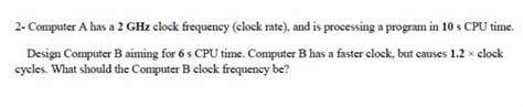 Solved 2 Computer A Has A 2ghz Clock Frequency Clock
