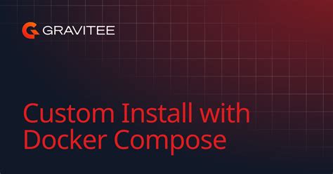 Custom Install With Docker Compose Gravitee Documentation