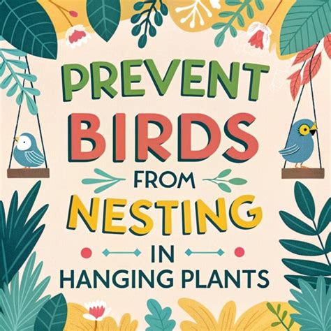 Prevent Birds From Nesting In Hanging Plants A Comprehensive Guide
