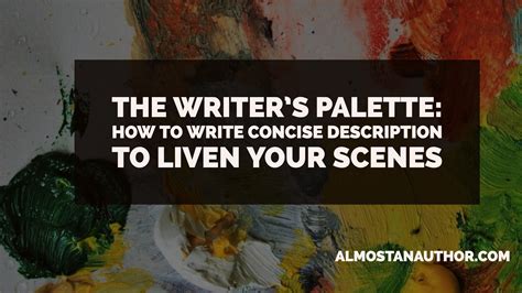 The Writers Palette How To Write Concise Description To Liven Your