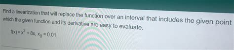 Solved Find A Linearization That Will Replace The Function
