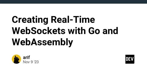 Creating Real Time Websockets With Go And Webassembly Dev Community