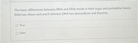 Solved The Basic Differences Between RNA And DNA Reside In Chegg