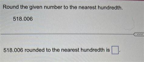 Answered Round The Given Number To The Nearest Hundredth 518 006 518 Kunduz