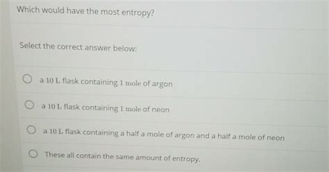 solved which would have the most entropy select the correct