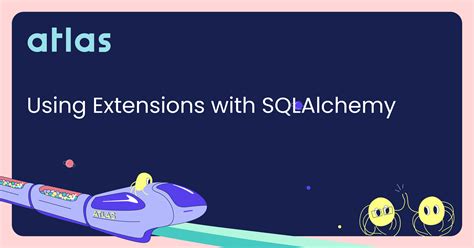 using extensions with sqlalchemy atlas manage your database schema