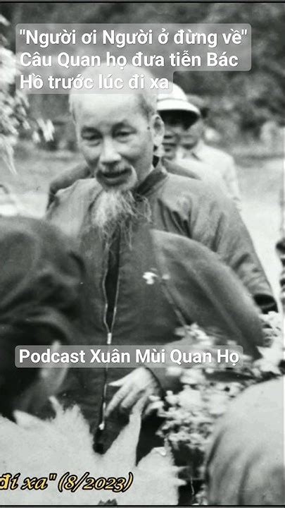 Người ơi Người ở đừng Về Podcast Xuân Mùi Quan Họ Số 14 Lời Bác Dặn
