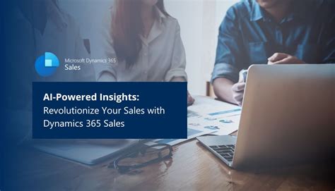 Ai Powered Insights Revolutionize Your Sales With Dynamics 365 Sales