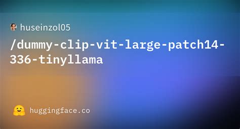 Huseinzol05 Dummy Clip Vit Large Patch14 336 Tinyllama · Hugging Face