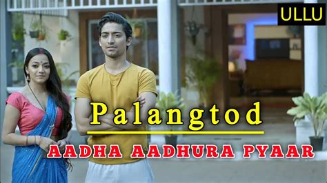 Palangtod Aadha Adhura Pyaar Aadha Adhura Pyaar Web Series Ullu Web Series Review Ulluapp