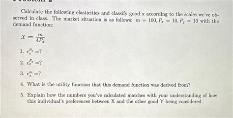 Solved Calculate The Following Elasticities And Classify Chegg