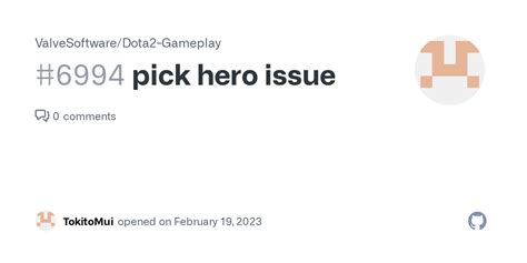 Pick Hero Issue · Issue 6994 · Valvesoftwaredota2 Gameplay · Github