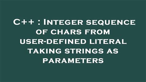 C Integer Sequence Of Chars From User Defined Literal Taking Strings As Parameters Youtube