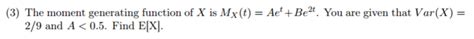 Solved The Moment Generating Function Of X Is M X T Ae T