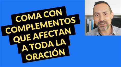 Aprende A Usar La Coma Con Complementos Que Afectan A Toda La Oraci N