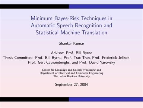 Minimum Bayes Risk Techniques In Automatic Speech Recognition