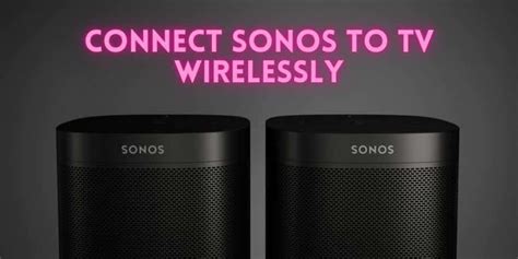 How To Connect Sonos To Tv Wirelessly Connect Sonos To Tv