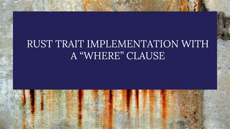 Rust Trait Implementation With A “where” Clause Eze Sunday