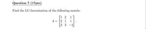 Solved Find The LU Factorization Of The Following Matrix Chegg