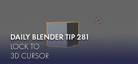 Daily Blender Tip 281 Lock To 3d Cursor Blendernation