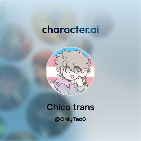 Chat With Chico Trans Characterai Ai Chat Reimaginedyour Words