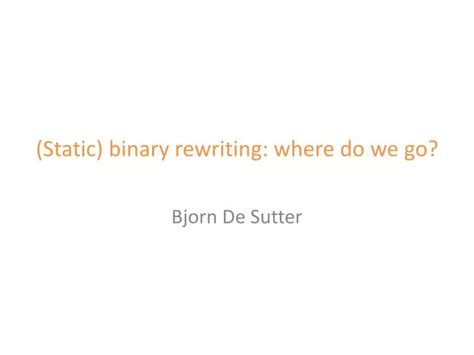 Ppt Static Binary Rewriting Where Do We Go Powerpoint