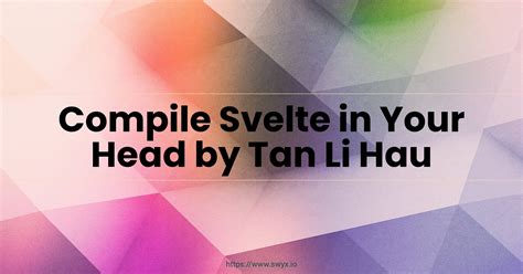 Compile Svelte In Your Head By Tan Li Hau