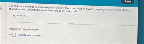 Solved SaveUse Shifts And Scalings To Graph The Given Chegg Com