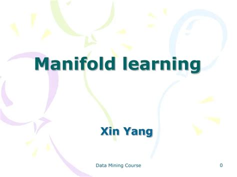 Ppt Exploring Manifold Learning In Data Mining Course Overview And Experimental Results