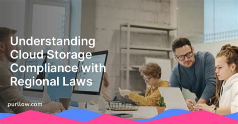 Understanding Cloud Storage Compliance With Regional Laws