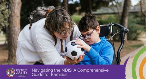 Navigating The Ndis A Comprehensive Guide For Families Connectability Australia