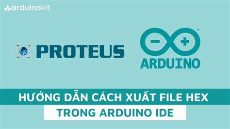 Hướng Dẫn Cách Xuất File Hex Trong Arduino Ide MỚi NhẤt 2023 Arduino Kit