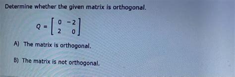 Solved Determine Whether The Given Matrix Is Orthogonal
