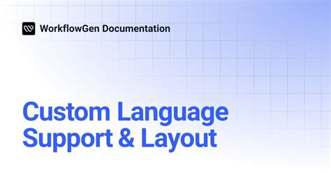 Custom Language Support And Layout Workflowgen Documentation