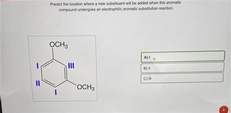Solved Predict The Location Where A New Substituent Will Be