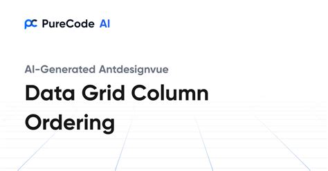 Implement Antdesignvue Data Grid Column Ordering Using Ai