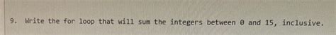 solved 9 write the for loop that will sum the integers