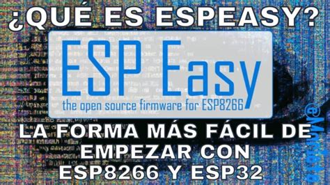 what is espeasy the easiest way to get started with esp8266 and esp32 emariete