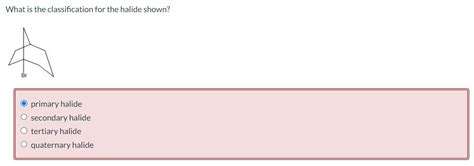 Solved What Is The Classification For The Halide Shown
