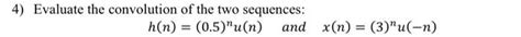 Solved 4 Evaluate The Convolution Of The Two Sequences