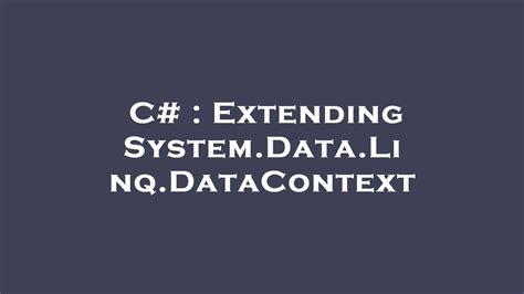C Extending Systemdatalinqdatacontext Youtube