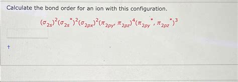 Solved Calculate The Bond Order For An Ion With This