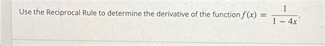 Solved Use The Reciprocal Rule To Determine The Derivative
