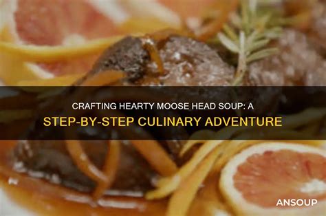 Crafting Hearty Moose Head Soup A Step By Step Culinary Adventure Ansoup