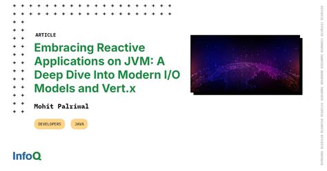 Embracing Reactive Applications On Jvm A Deep Dive Into Modern Io Models And Vertx Infoq