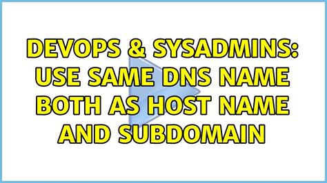 devops and sysadmins use same dns name both as host name and subdomain 2 solutions youtube