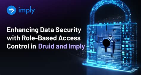 Enhancing Data Security With Role Based Access Control In Druid And Imply Imply