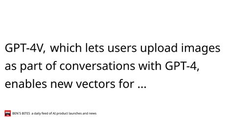 Gpt 4v Which Lets Users Upload Images As Part Of Conversations With