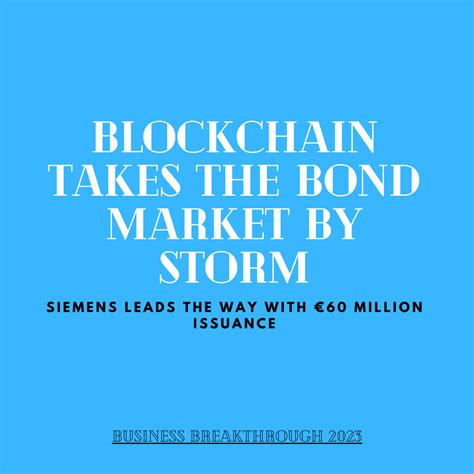 Blockchain Takes The Bond Market By Storm Siemens Leads The Way With €60 Million Issuance By