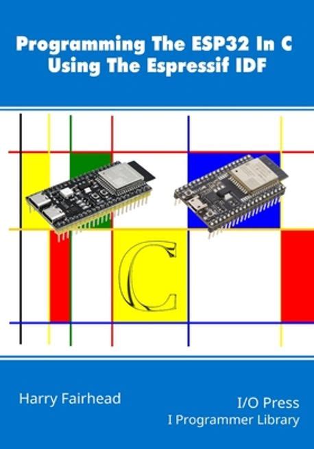 Programming The Esp32 In C Using The Espressif Idf Fairhead Harry 교보문고